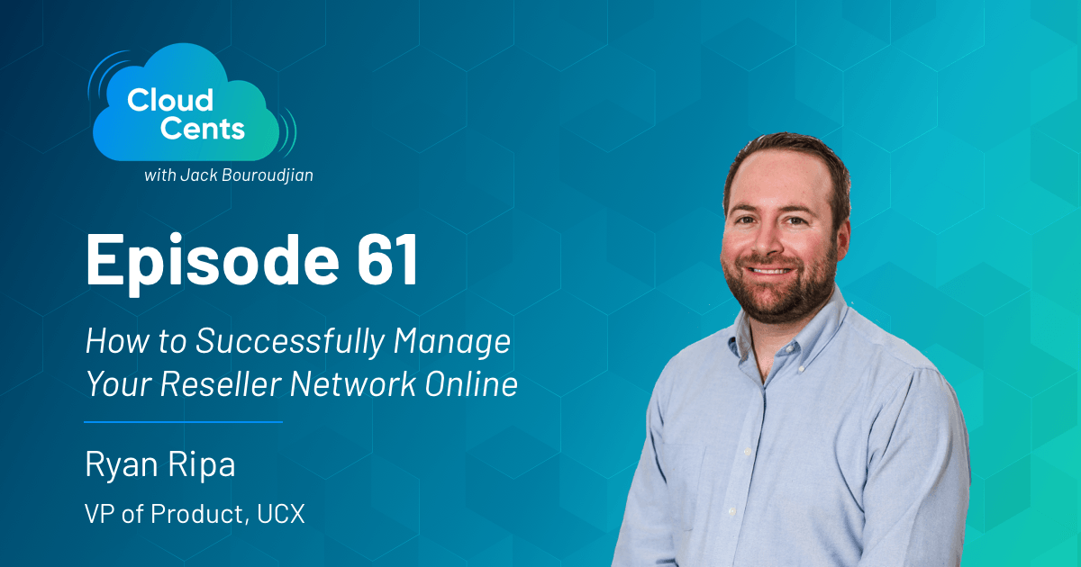 Episode 61 - How to Successfully Manage Your Reseller Network Online - UCX
